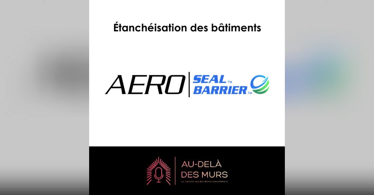 S1E4 - Aerobarrier et l'étanchéisation des bâtiment avec Patrick ...