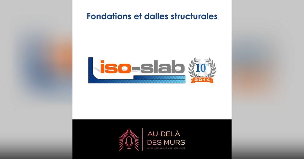 S1E10 - Fondations et dalles structurales avec Benoît Delorme d'Iso ...