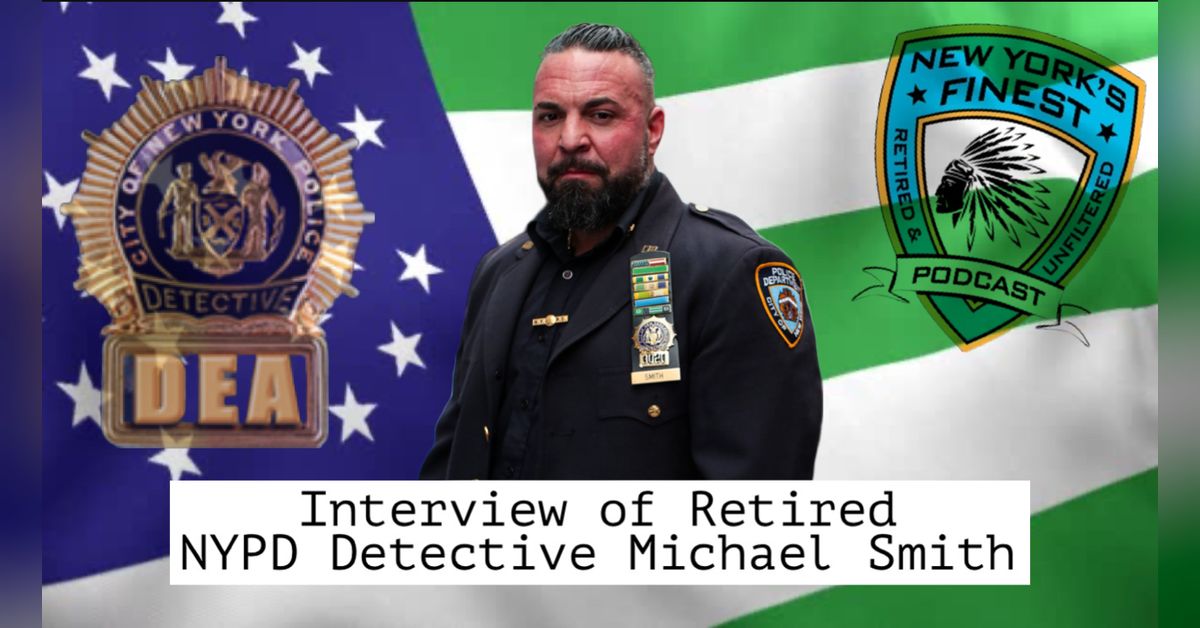Interview of (Ret) NYPD Detective Michael Smith | New York’s Finest ...