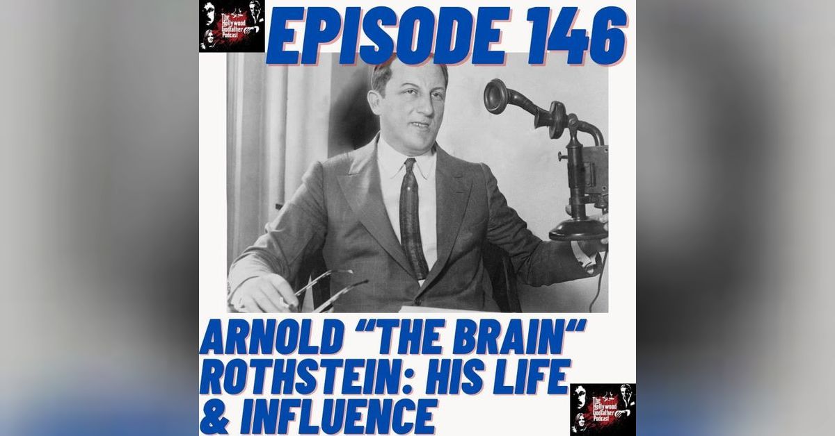 Season 8 - Episode 146 - Arnold “The Brain” Rothstein: His Life ...