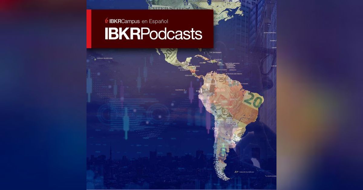 Condiciones Económicas en Latinoamérica | IBKR Podcasts en Español