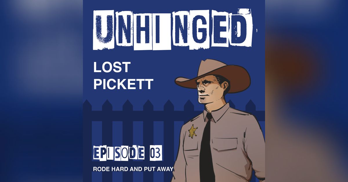 Episode 3: Rode Hard and Put Away Wet | Unhinged: Season 1 Lost Picket