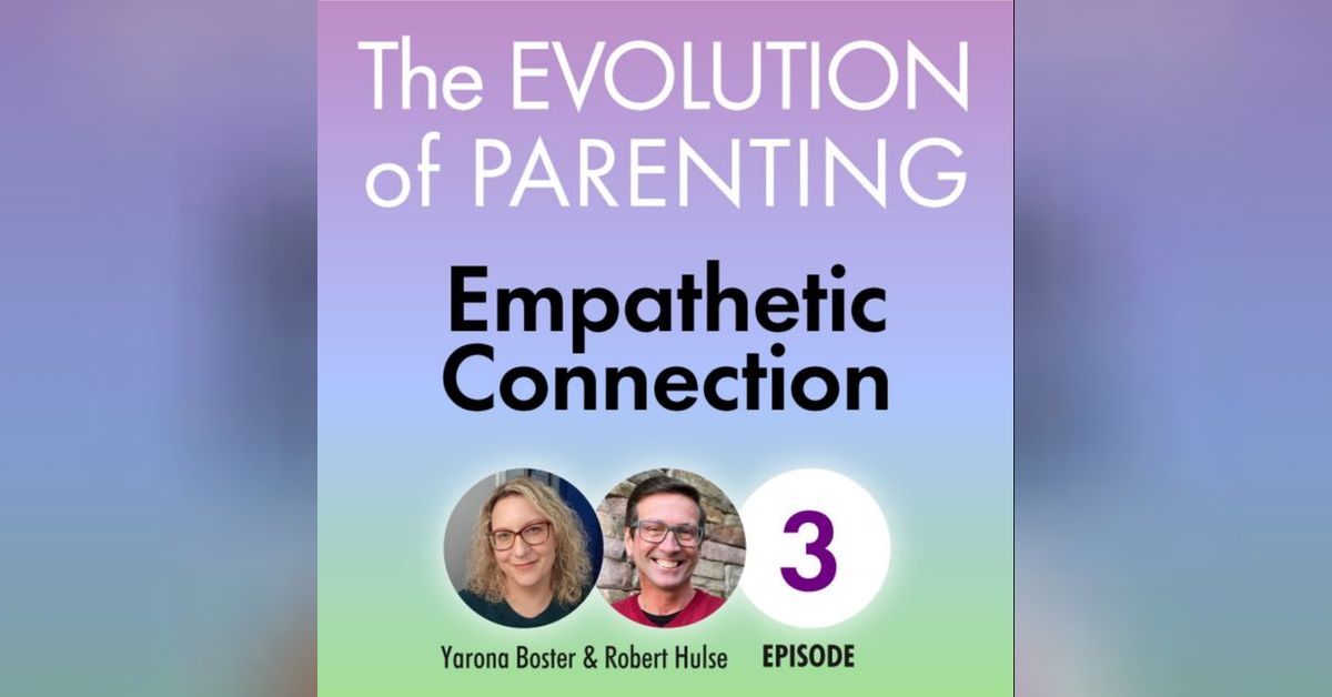 The Evolution of Parenting Podcast - Episode 3: Empathetic Connection ...
