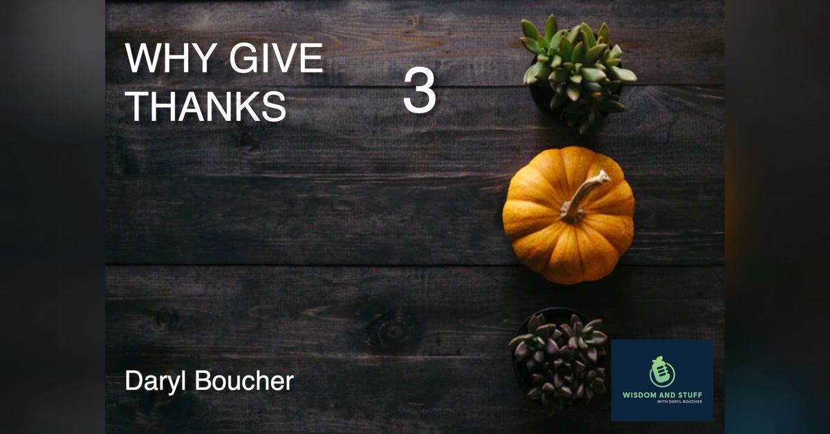 WHY GIVE THANKS 3 | Wisdom and Stuff with Daryl Boucher