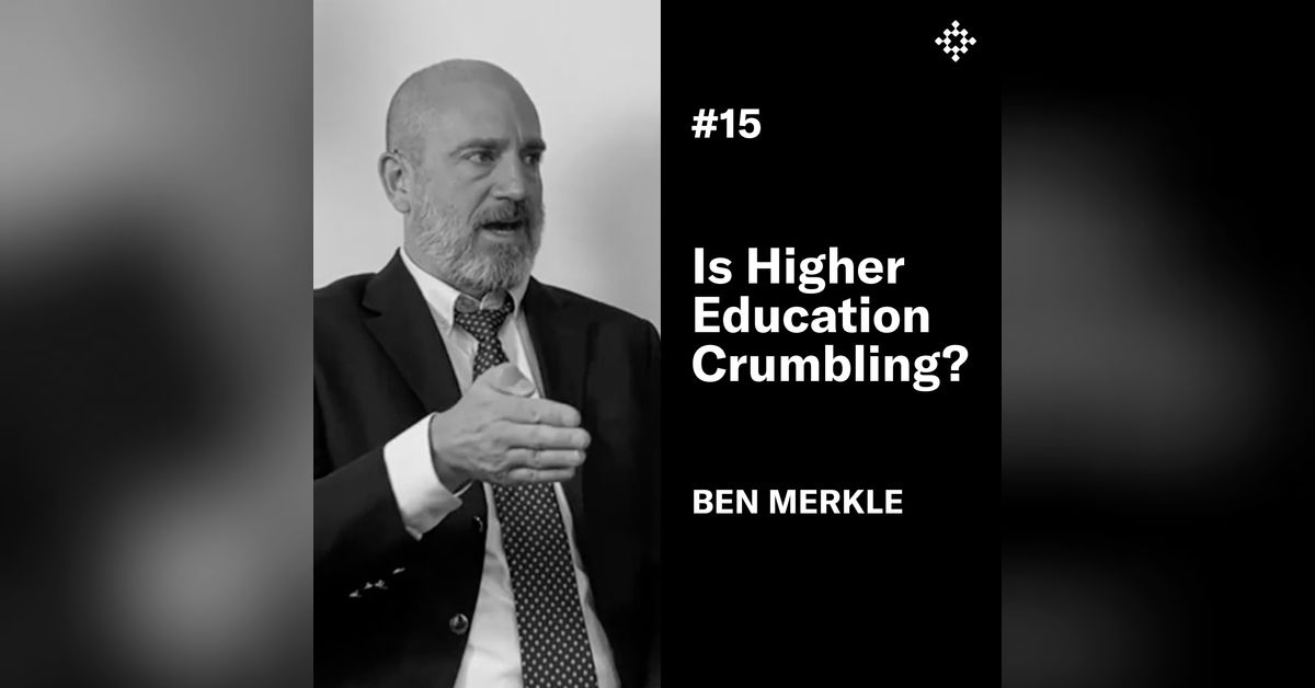 Ben Merkle - Is Higher Education Crumbling? | #15 | The New Founding ...