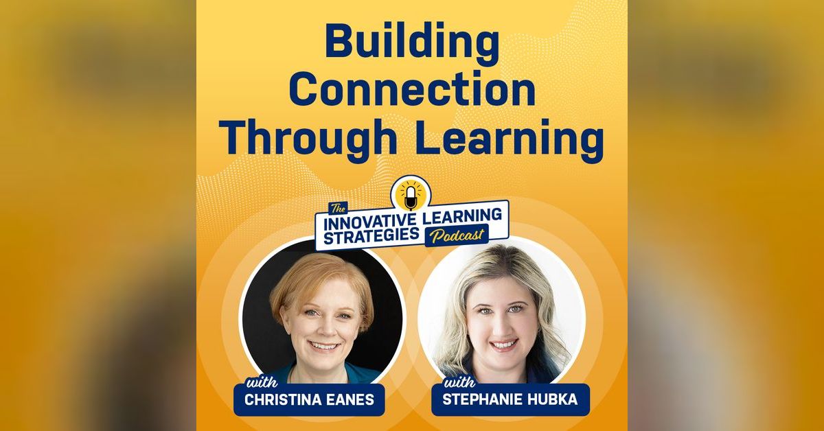 Building Connection Through Learning with Stephanie Hubka and Christina ...