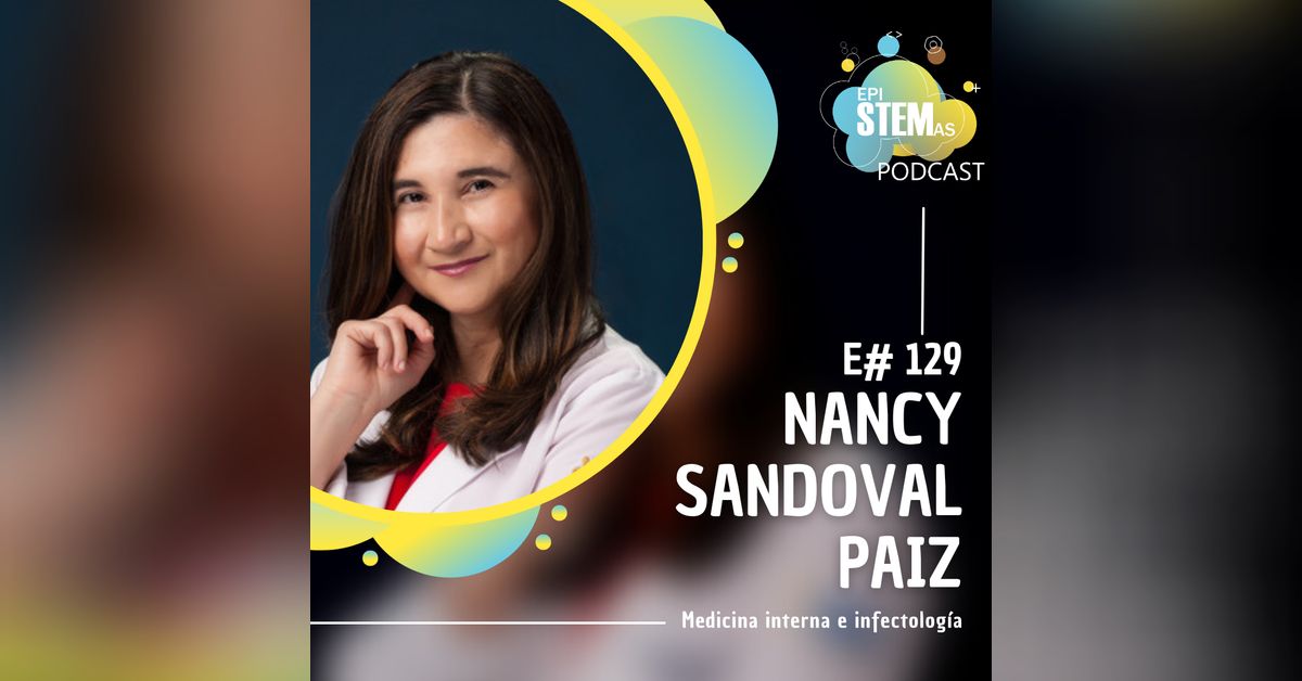 Nancy Sandoval Paiz: medicina interna e infectología | EpiSTEMas