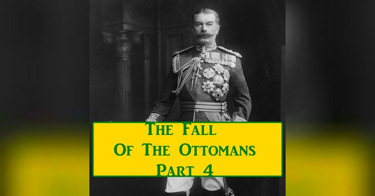 5-4: Lord Kitchener And Britain | Islamic History Podcast