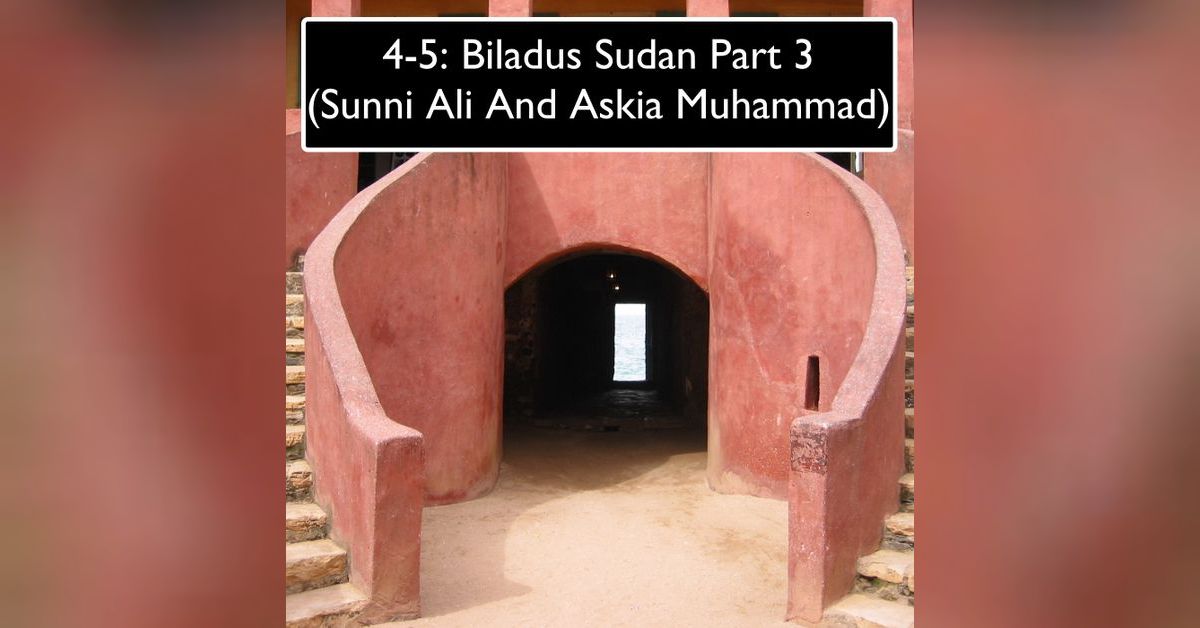 The Songhai Empire: Sunni Ali And Askia Muhammad | Islamic History Podcast