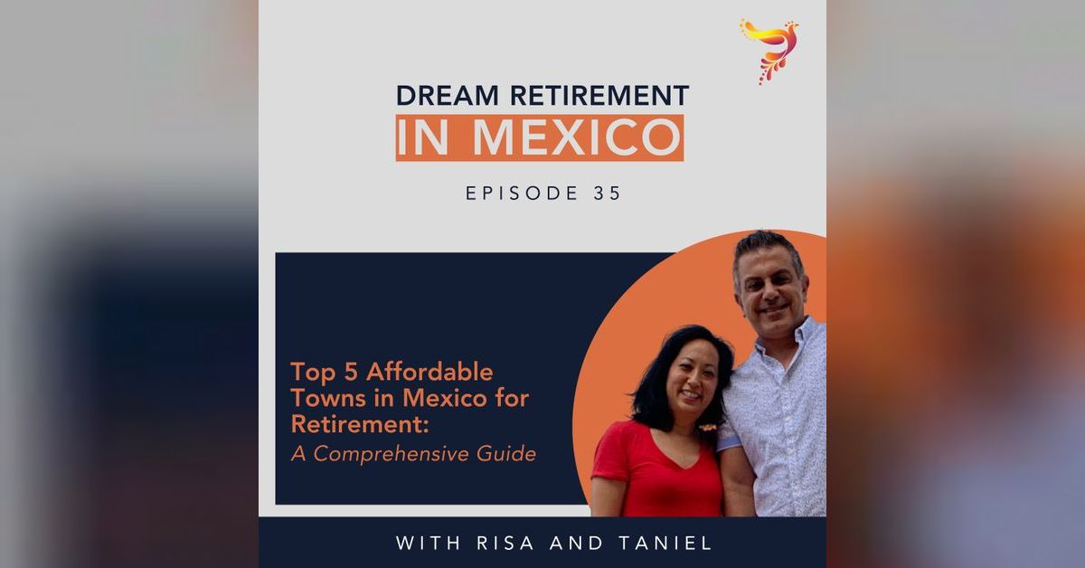 Episode 35 - Top 5 Affordable Towns in Mexico for Retirement: A ...