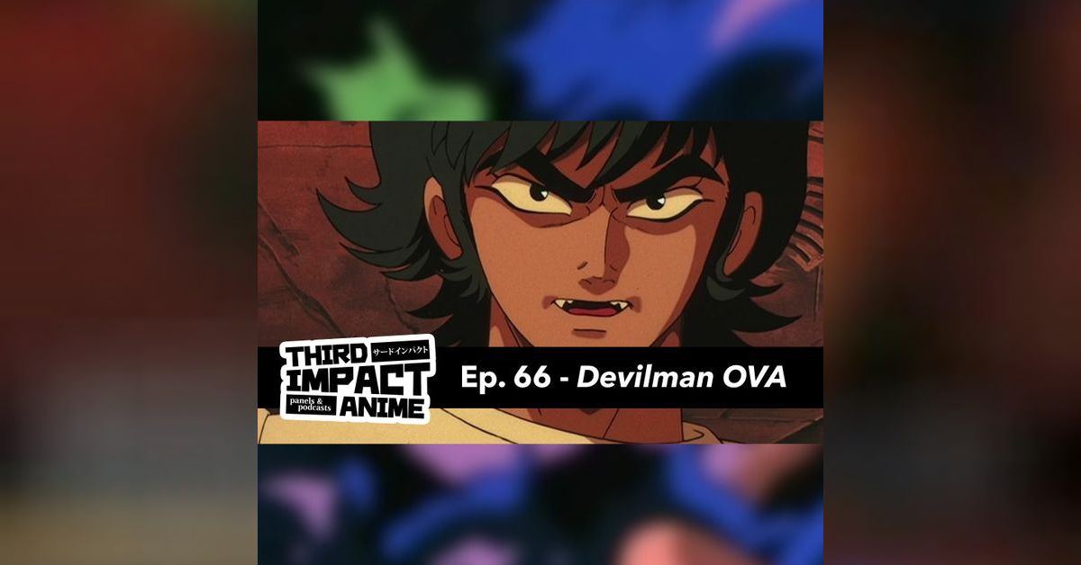 #66 - Devilman OVA Review | Third Impact Anime Podcast