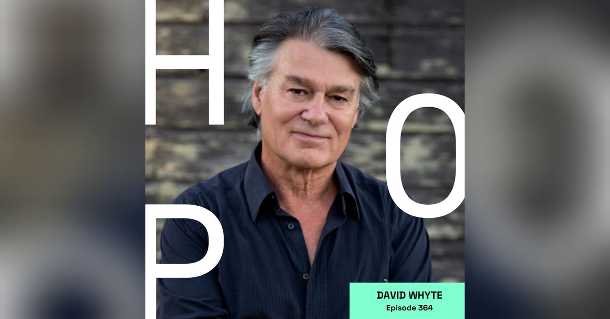 364 David Whyte: Time and Invitational Leadership | Humans of Purpose