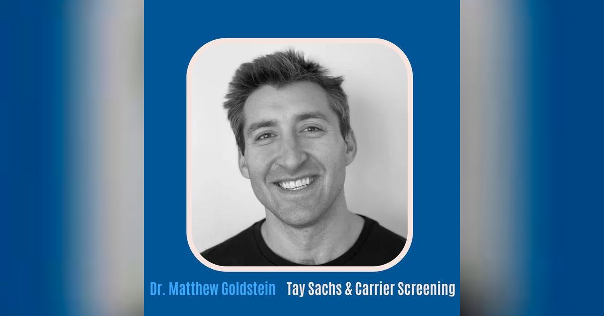 #32 Tay-Sachs and Carrier Screening with Dr. Matthew Goldstein | It ...