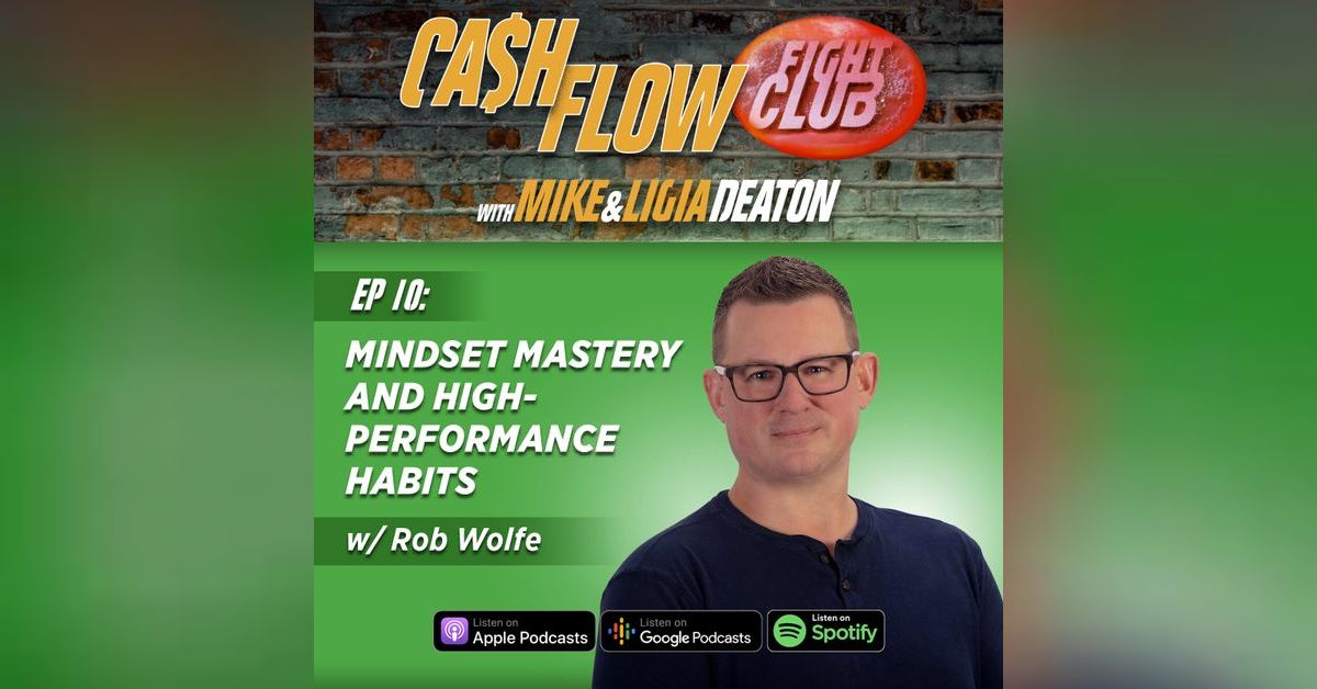 E10: Mindset Mastery and High-Performance Habits with Rob Wolfe | Cash Flow Fight Club