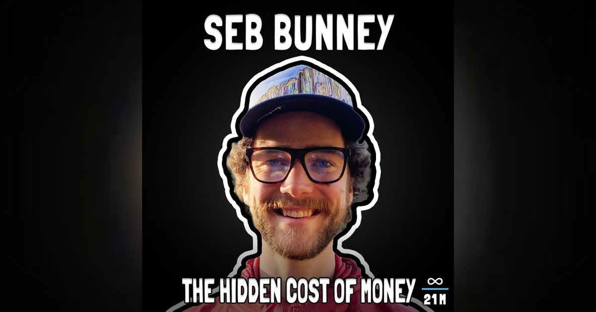 The Hidden Cost of Money with Seb Bunney - FFS #102 | The Bitcoin ...