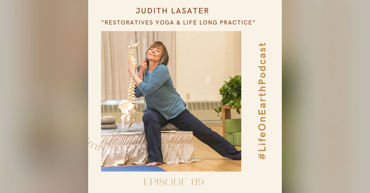 Judith Lasater on Restorative Yoga & Life Long Practice | Life On Earth ...