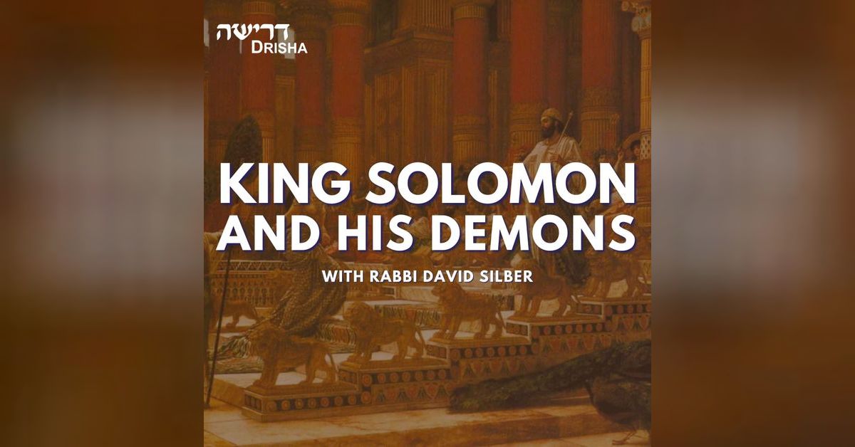 King Solomon and His Demons (4/7) | The Drisha Character Studies Series