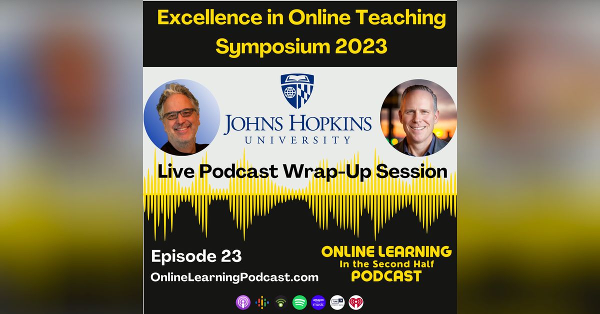 EP 23 - Johns Hopkins Excellence in Online Teaching Symposium 2023 Wrap ...