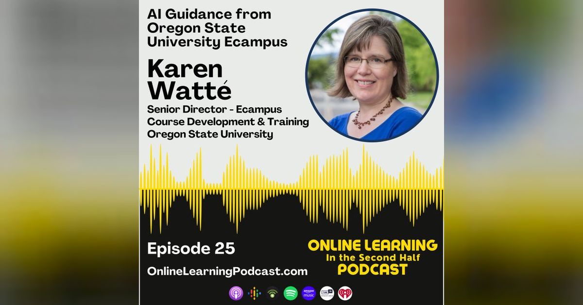EP 25 - AI Guidance from Oregon State University Ecampus with Karen Watté | Online Learning in ...