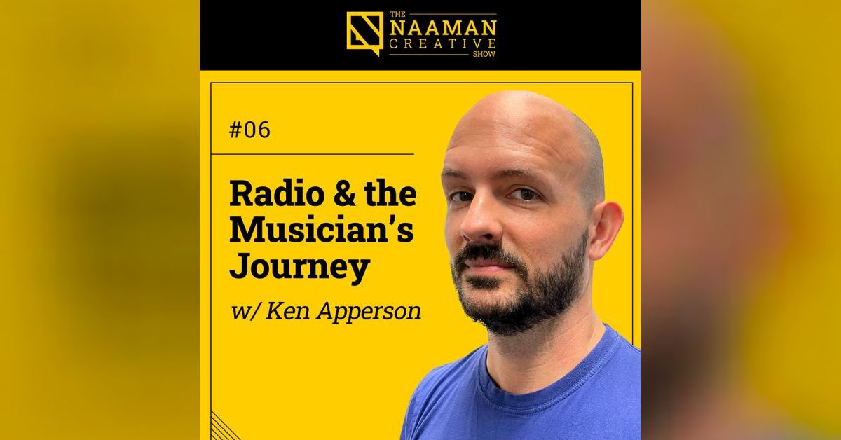 06: Radio and the Musician’s Journey (w/ Ken Apperson) | The Naaman ...