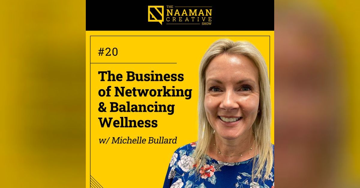 20: The Business of Networking & Balancing Wellness (w/ Michelle ...