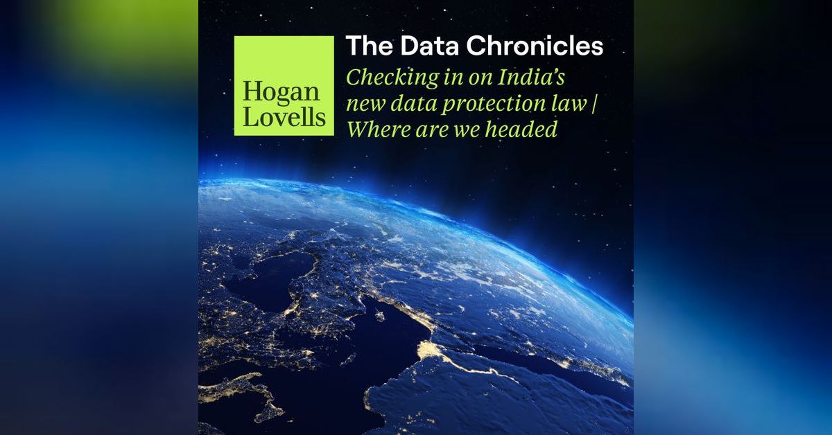 The Data Chronicles | Checking in on India’s new data protection law | Where are we headed | The ...