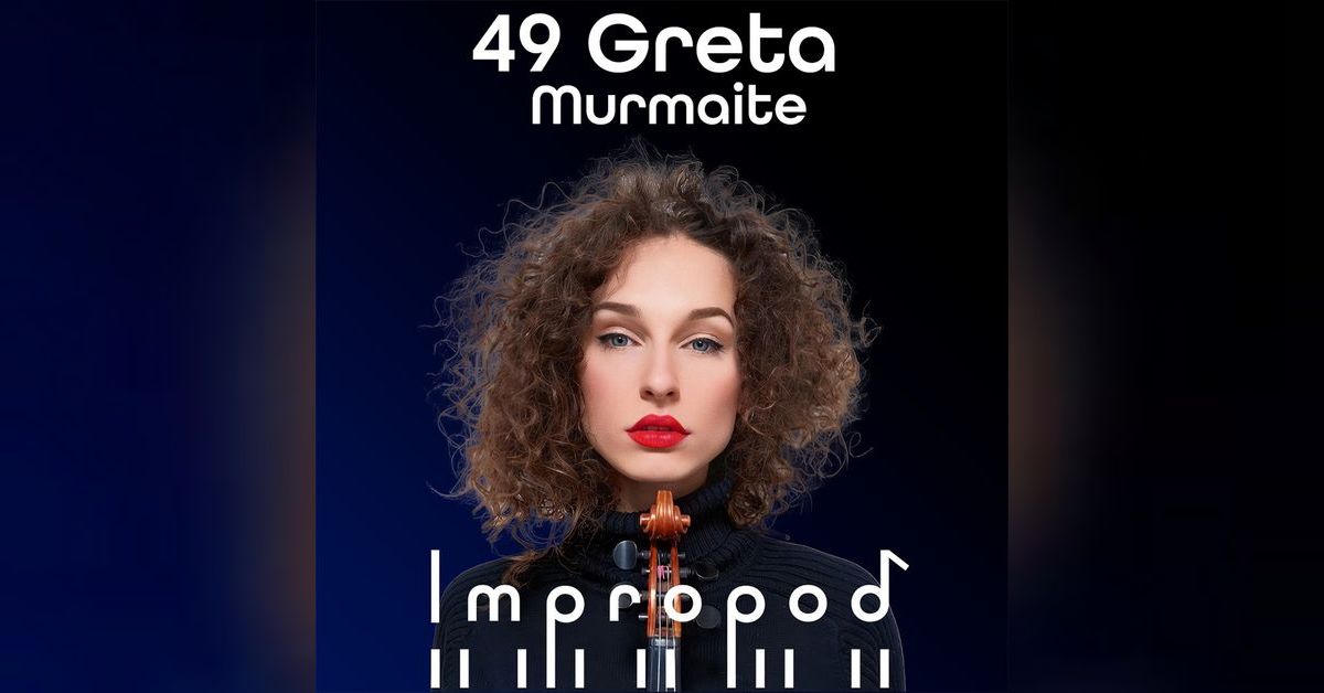 49 Violin Improv, bike chaos and the power of dissonance - Greta Murmaite | Impropod Podcast