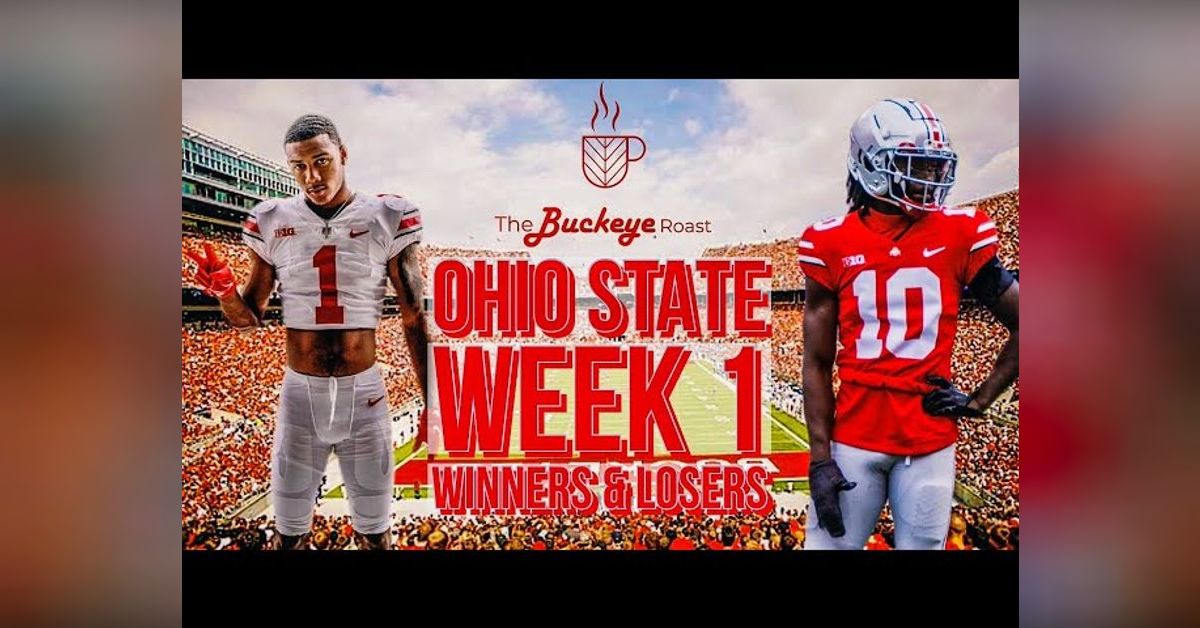 Ohio State Football Week 1 Winners & Losers | The Buckeye Roast