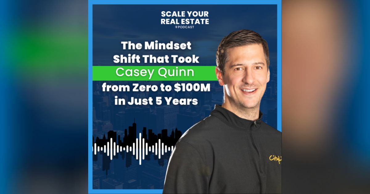The Mindset Shift That Took Casey Quinn from Zero to $100M in Just 5 ...