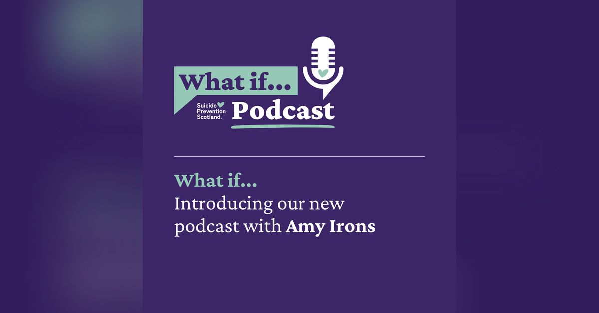 What if Podcast with Amy Irons - season preview | Suicide Prevention ...