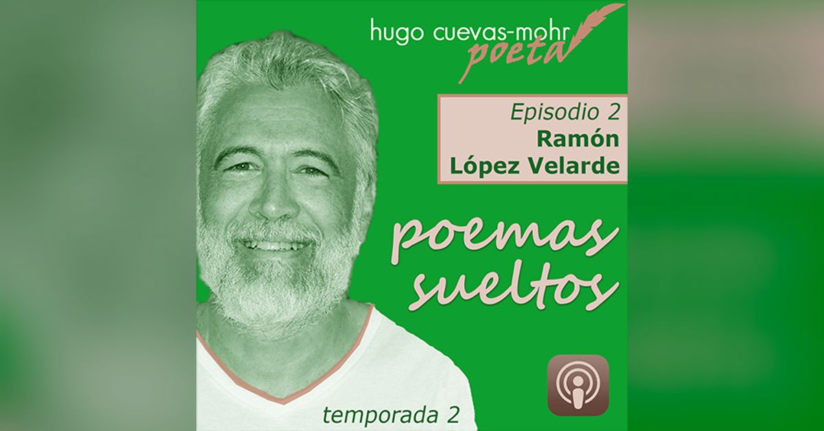Poemas Sueltos | Ramón López Velarde - Temp2 Ep2 | Poemas Sueltos