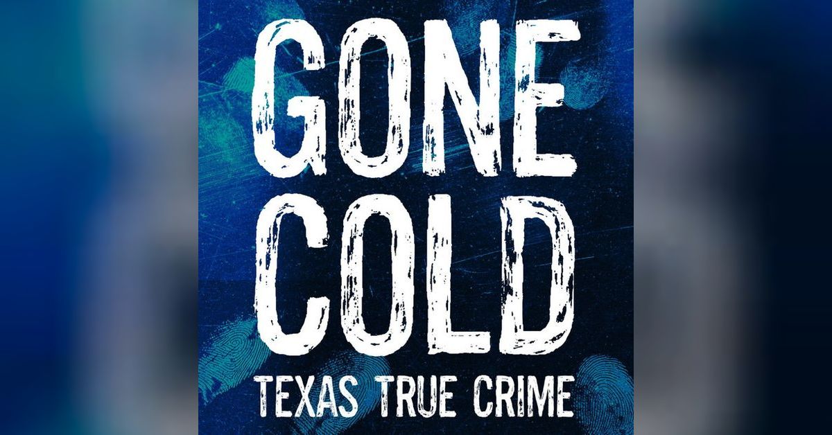 The Trail Went Cold - Bonus Episode - Gone Cold: Texas True Crime | The ...