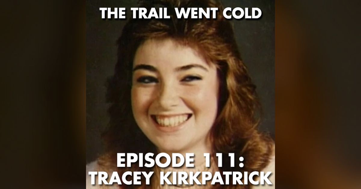 The Trail Went Cold - Episode 111 - Tracey Kirkpatrick | The Trail Went ...