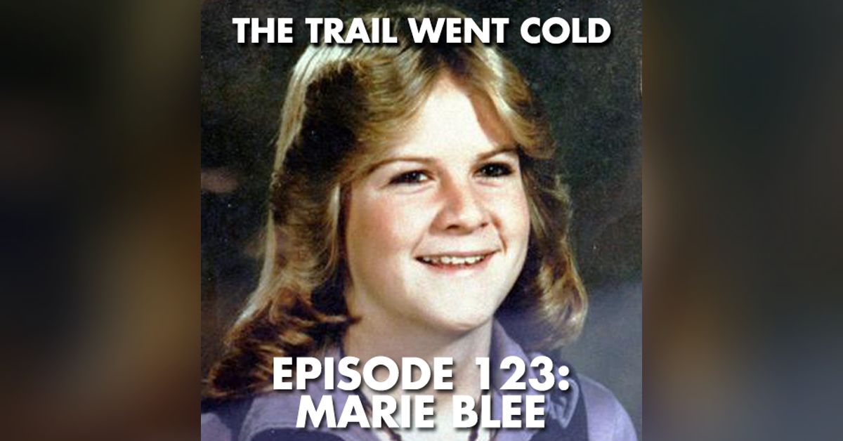 The Trail Went Cold - Episode 123 - Marie Blee | The Trail Went Cold