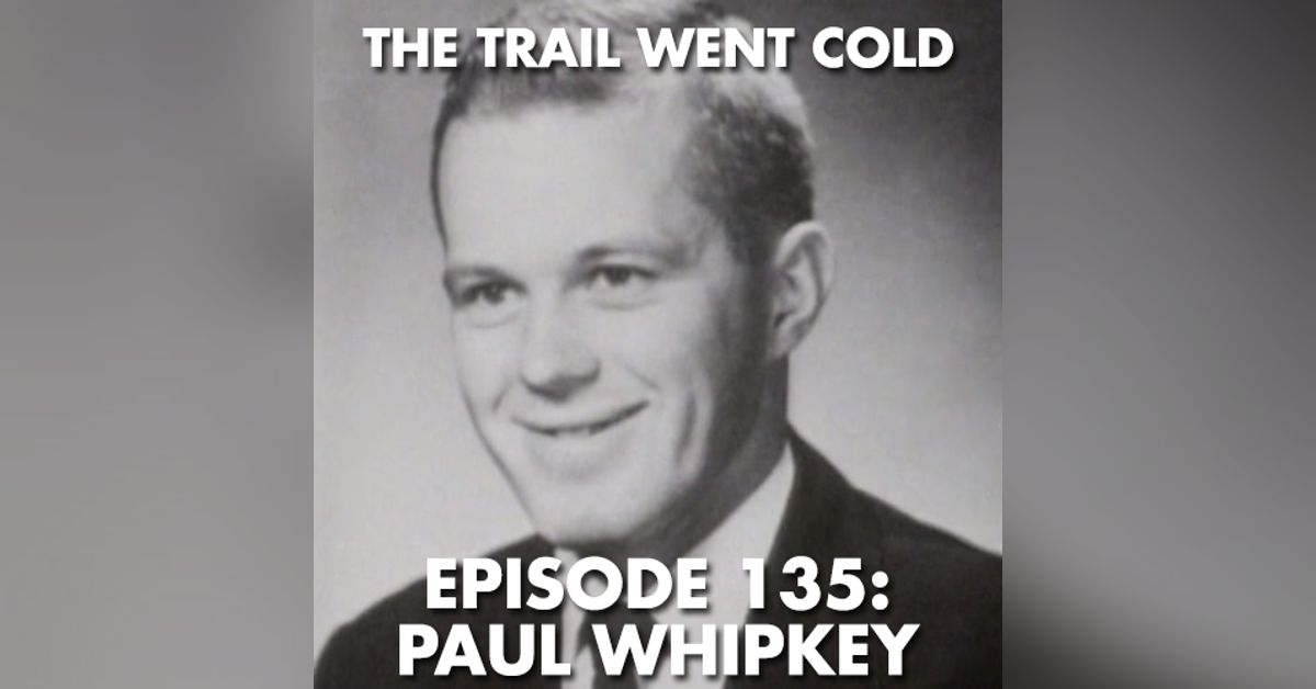 The Trail Went Cold - Episode 135 - Paul Whipkey | The Trail Went Cold