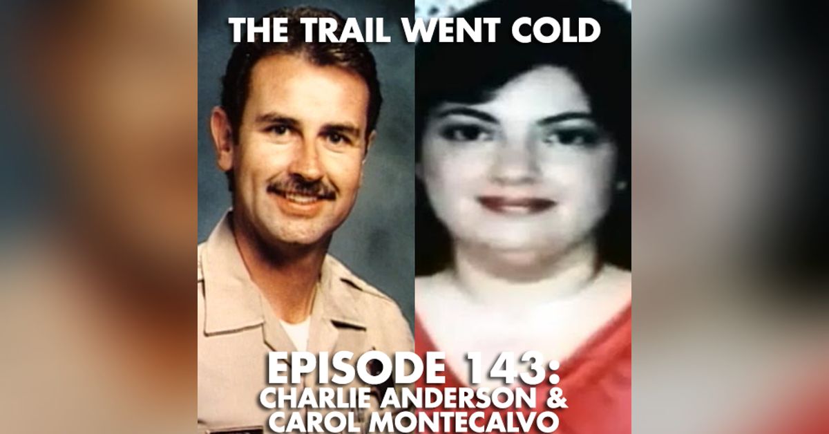 The Trail Went Cold - Episode 143 - Charlie Anderson & Carol Montecalvo ...