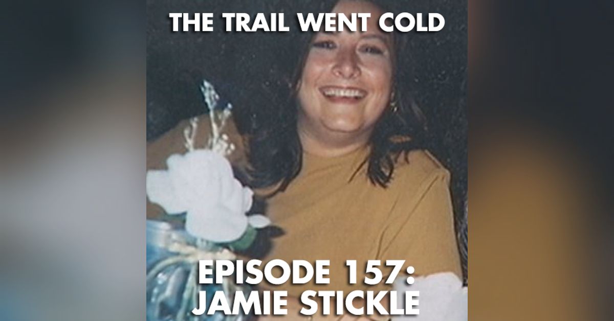 The Trail Went Cold - Episode 157 - Jamie Stickle | The Trail Went Cold