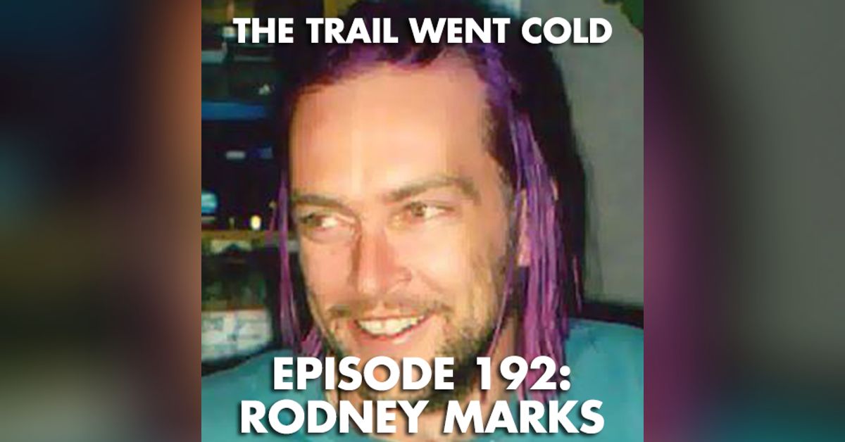 The Trail Went Cold - Episode 192 - Rodney Marks | The Trail Went Cold