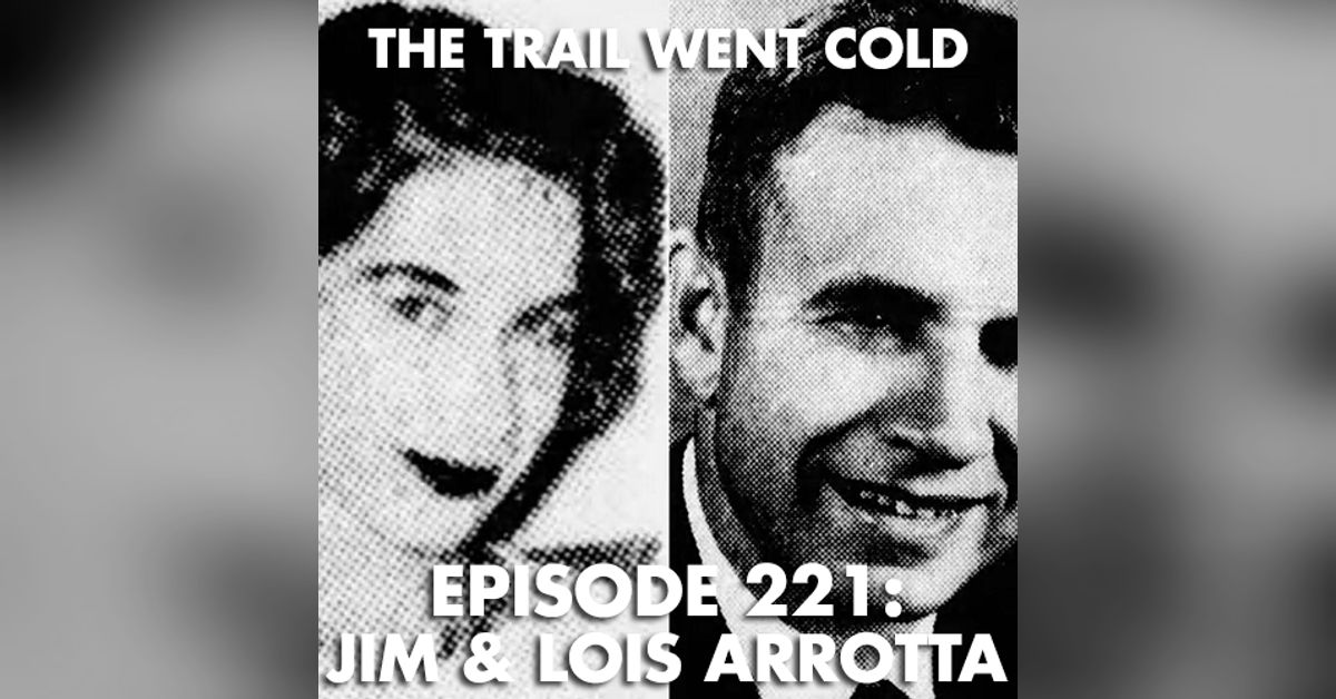 The Trail Went Cold - Episode 221 - Jim & Lois Arrotta | The Trail Went ...