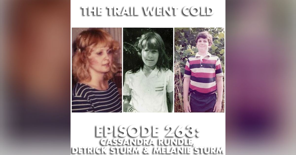 The Trail Went Cold - Episode 263 - Cassandra Rundle, Detrick Sturm ...