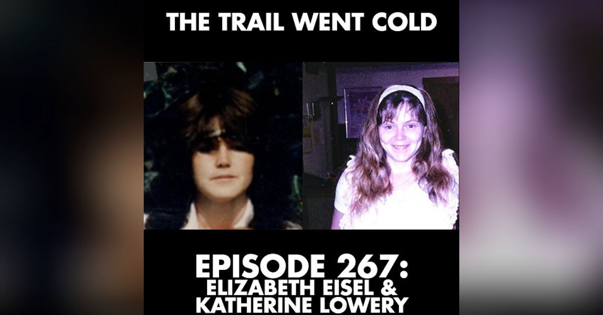 The Trail Went Cold - Episode 267 - Elizabeth Eisel & Katherine Lowery ...