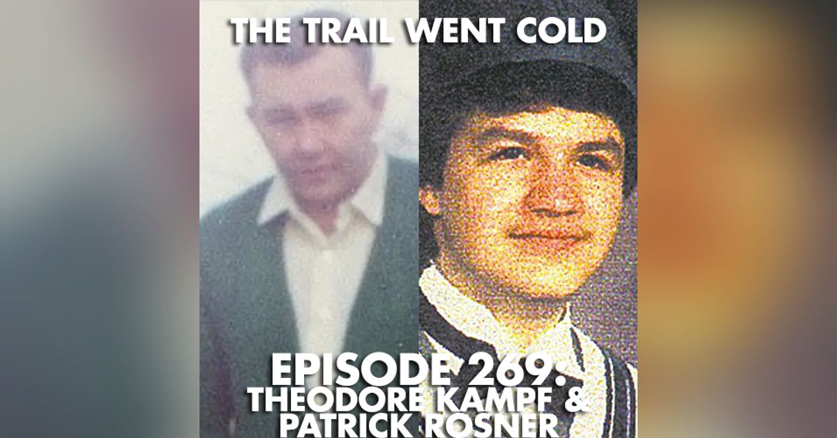 The Trail Went Cold - Episode 269 - Theodore Kampf & Patrick Rosner ...
