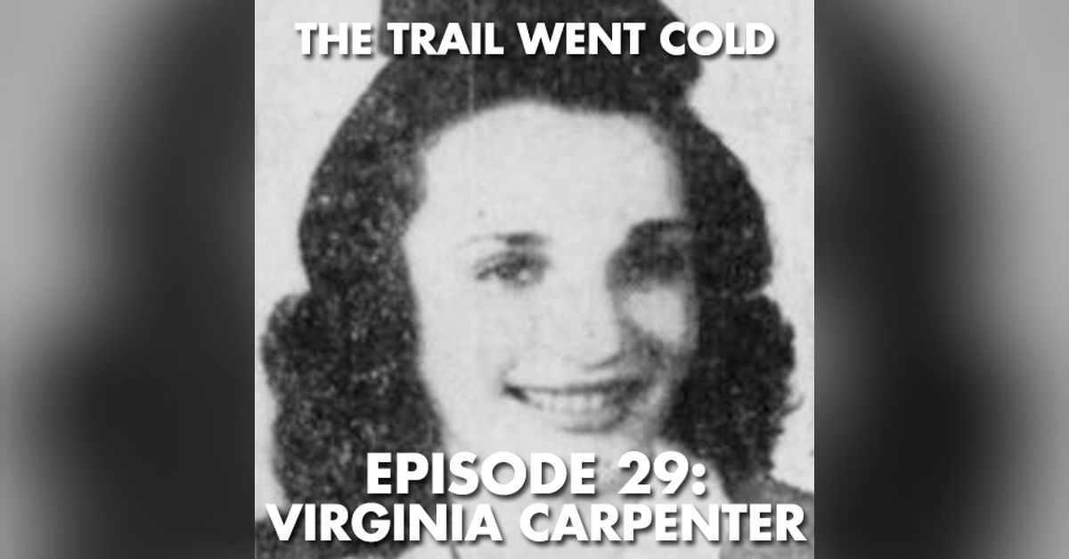 The Trail Went Cold - Episode 29 - Virginia Carpenter | The Trail Went Cold