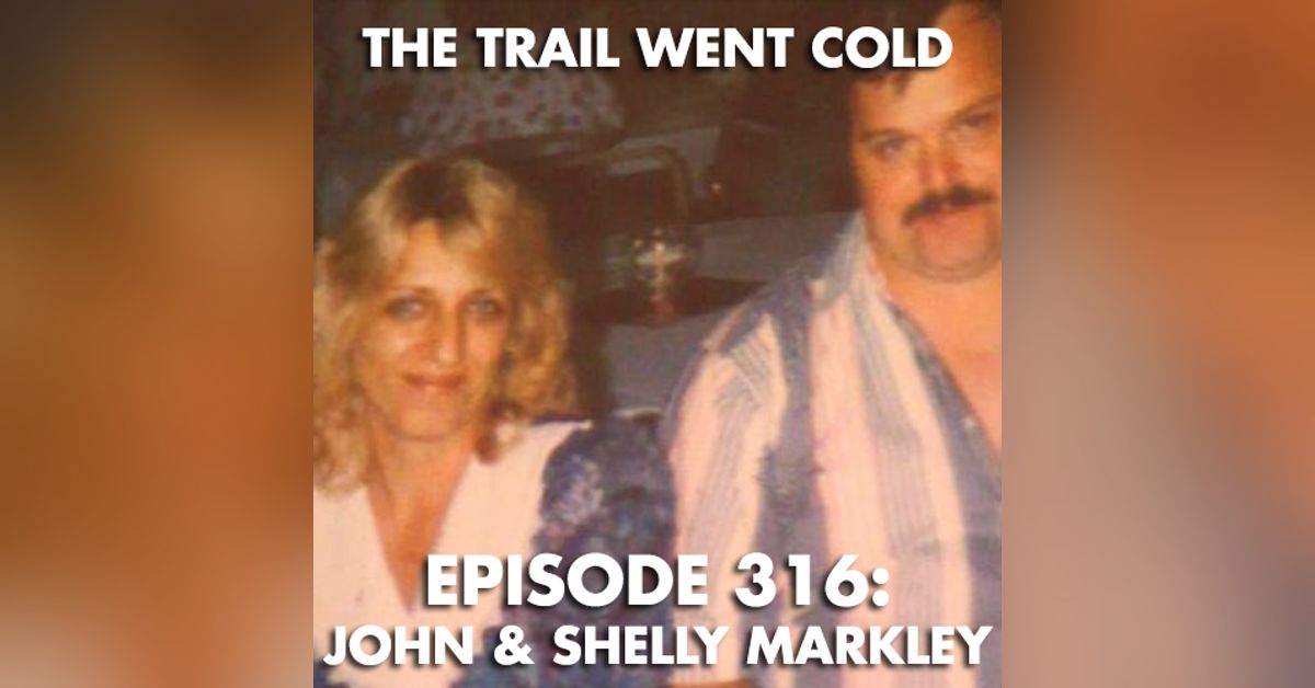 The Trail Went Cold - Episode 316 - John & Shelly Markley | The Trail Went Cold