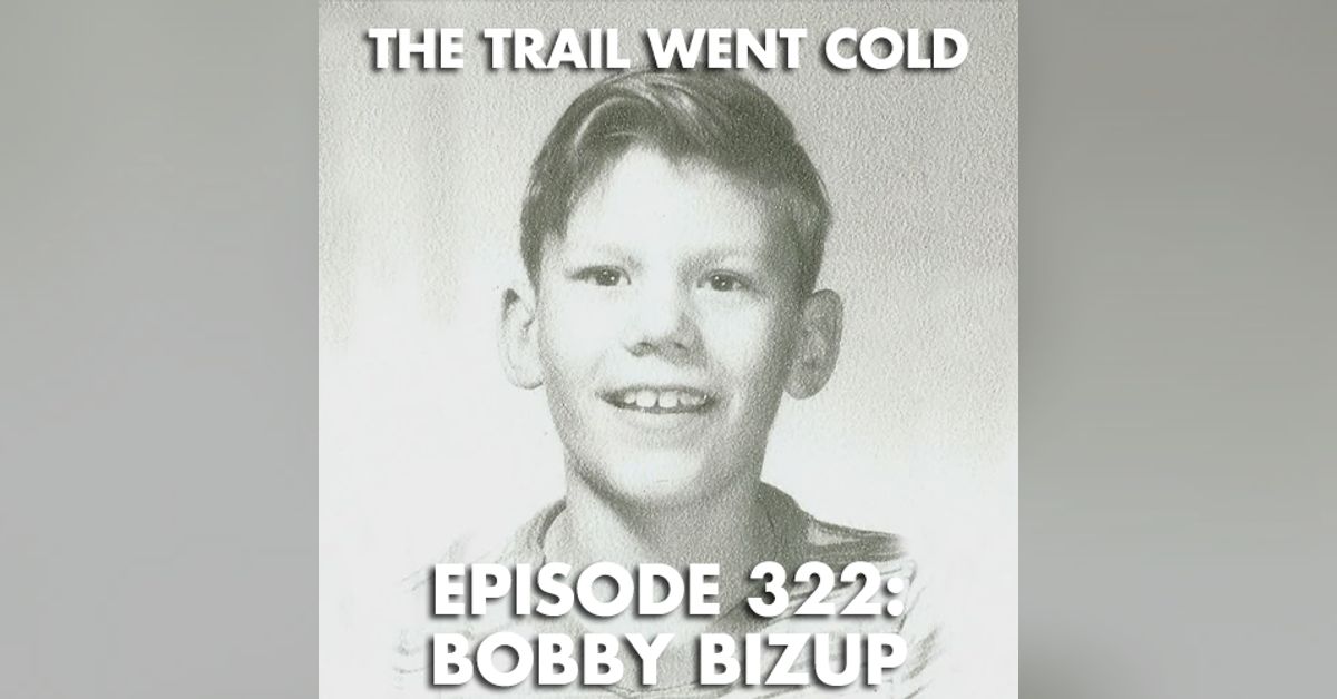 The Trail Went Cold - Episode 322 - Bobby Bizup | The Trail Went Cold