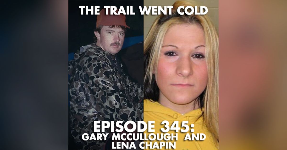 The Trail Went Cold - Episode 345 - Gary McCullough and Lena Chapin ...