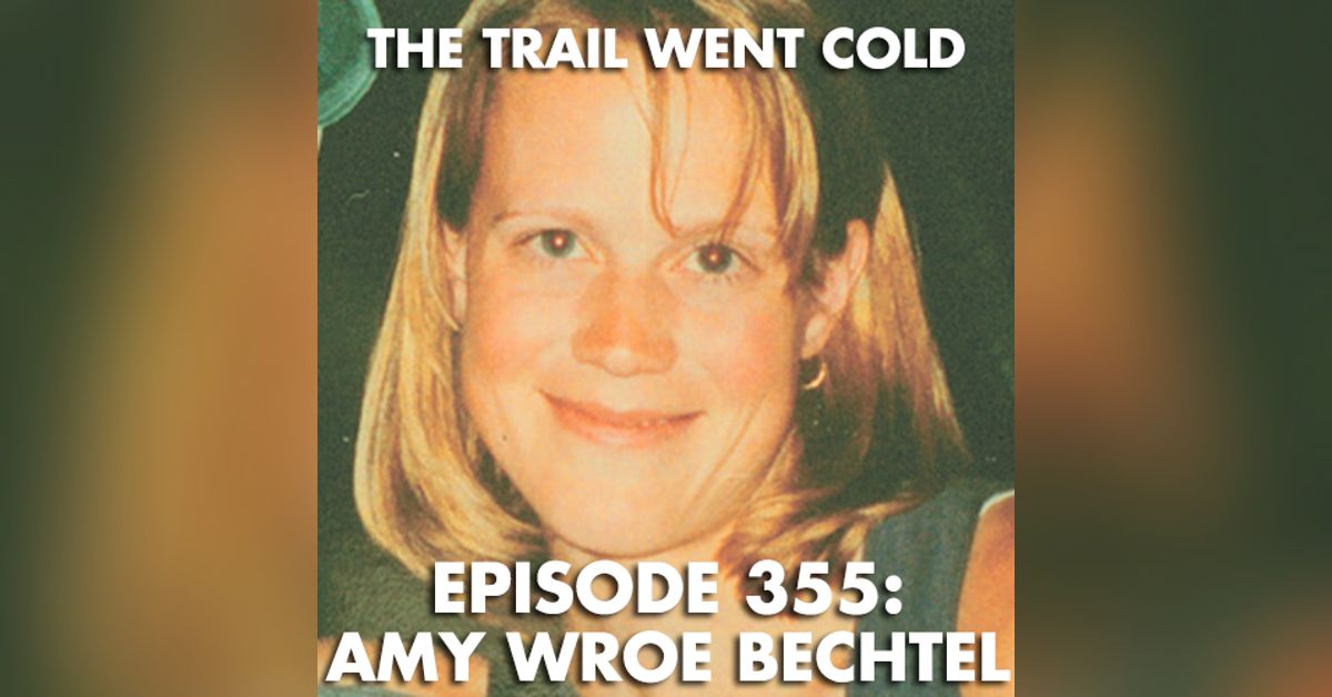 The Trail Went Cold - Episode 355 - Amy Wroe Bechtel | The Trail Went Cold