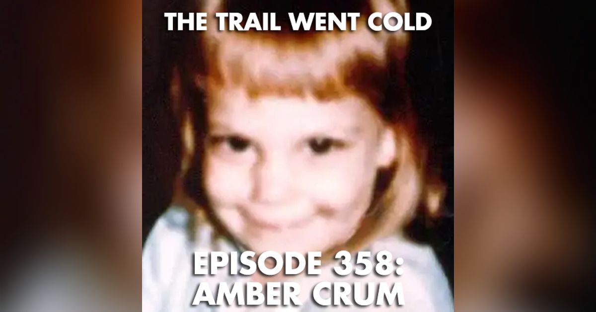 The Trail Went Cold - Episode 358 - Amber Crum | The Trail Went Cold