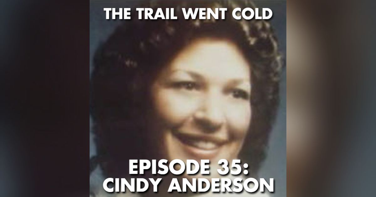 The Trail Went Cold - Episode 35 - Cindy Anderson | The Trail Went Cold