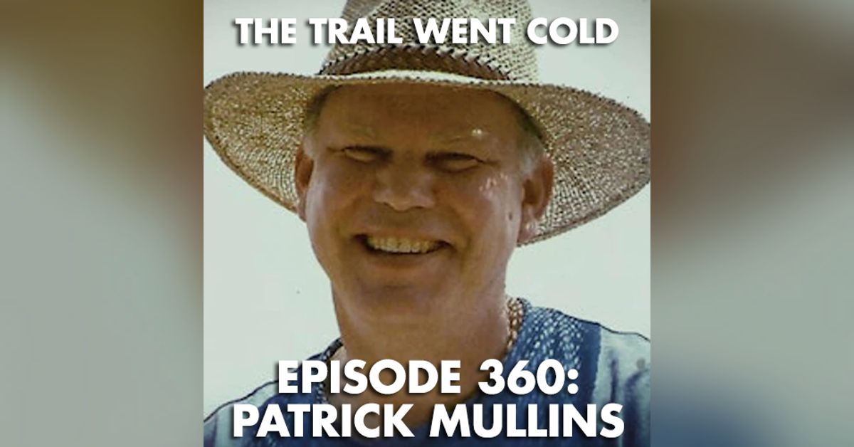 The Trail Went Cold - Episode 360 - Patrick Mullins | The Trail Went Cold